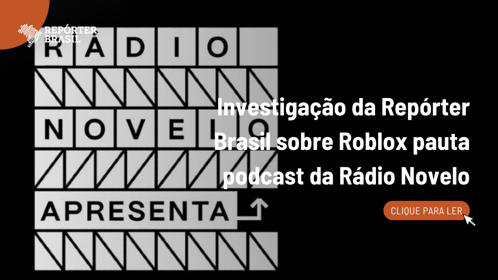 Investigação da Repórter Brasil sobre Roblox pauta Rádio Novelo